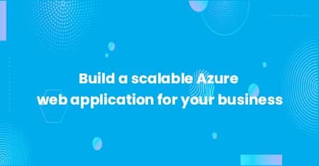 Scalable Web Application for Business | Benefits